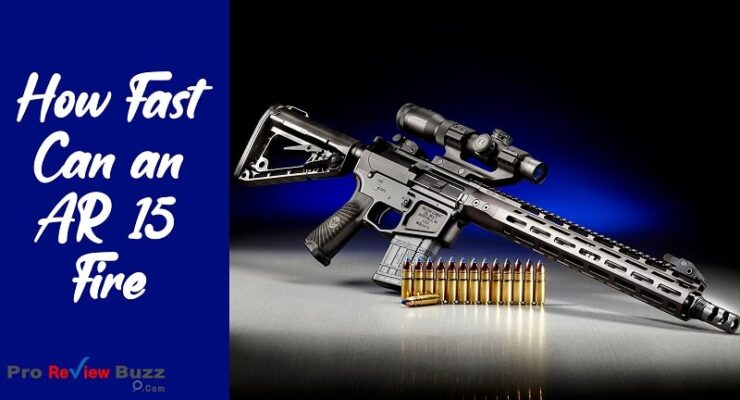 How Fast Can an AR 15 Fire